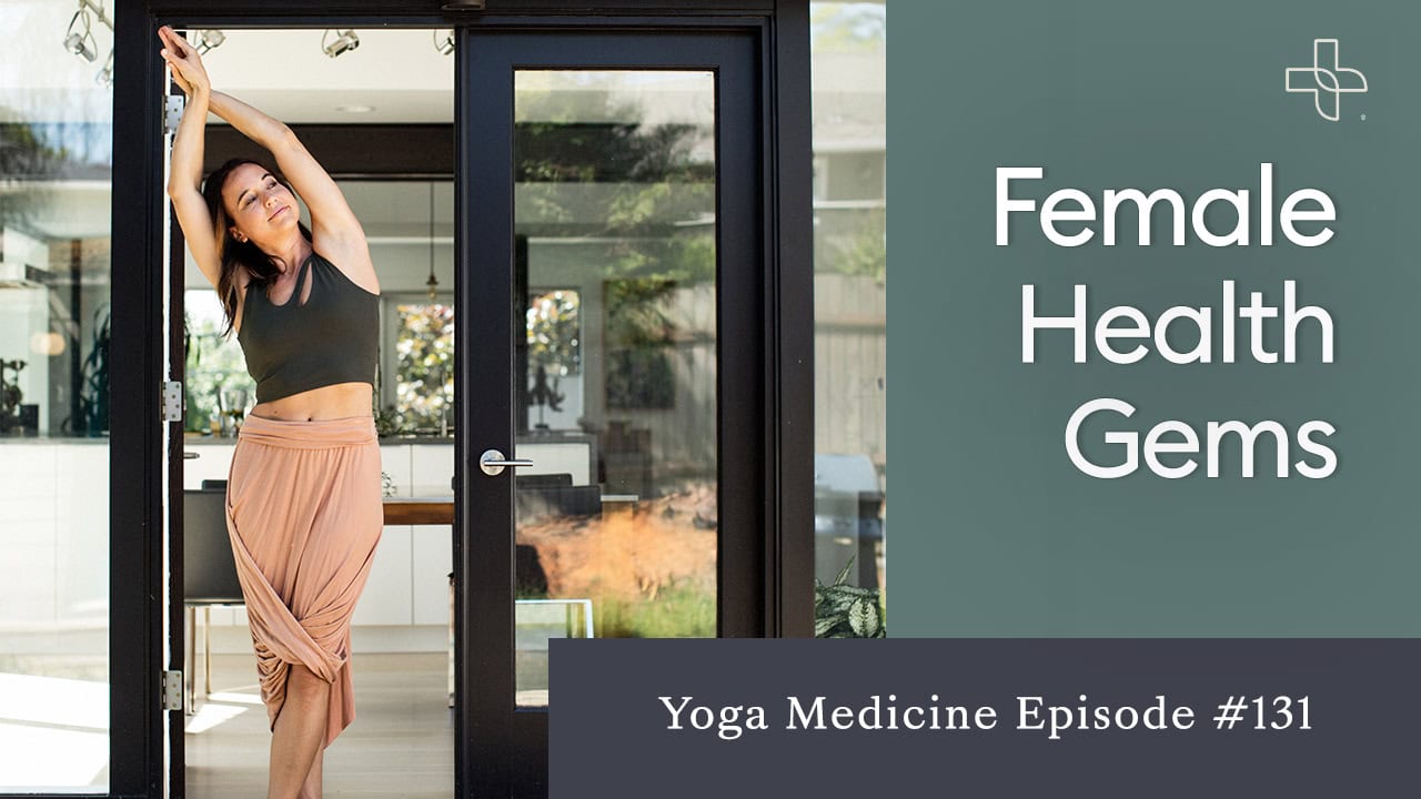 131: Female Health Gems - Yoga Medicine